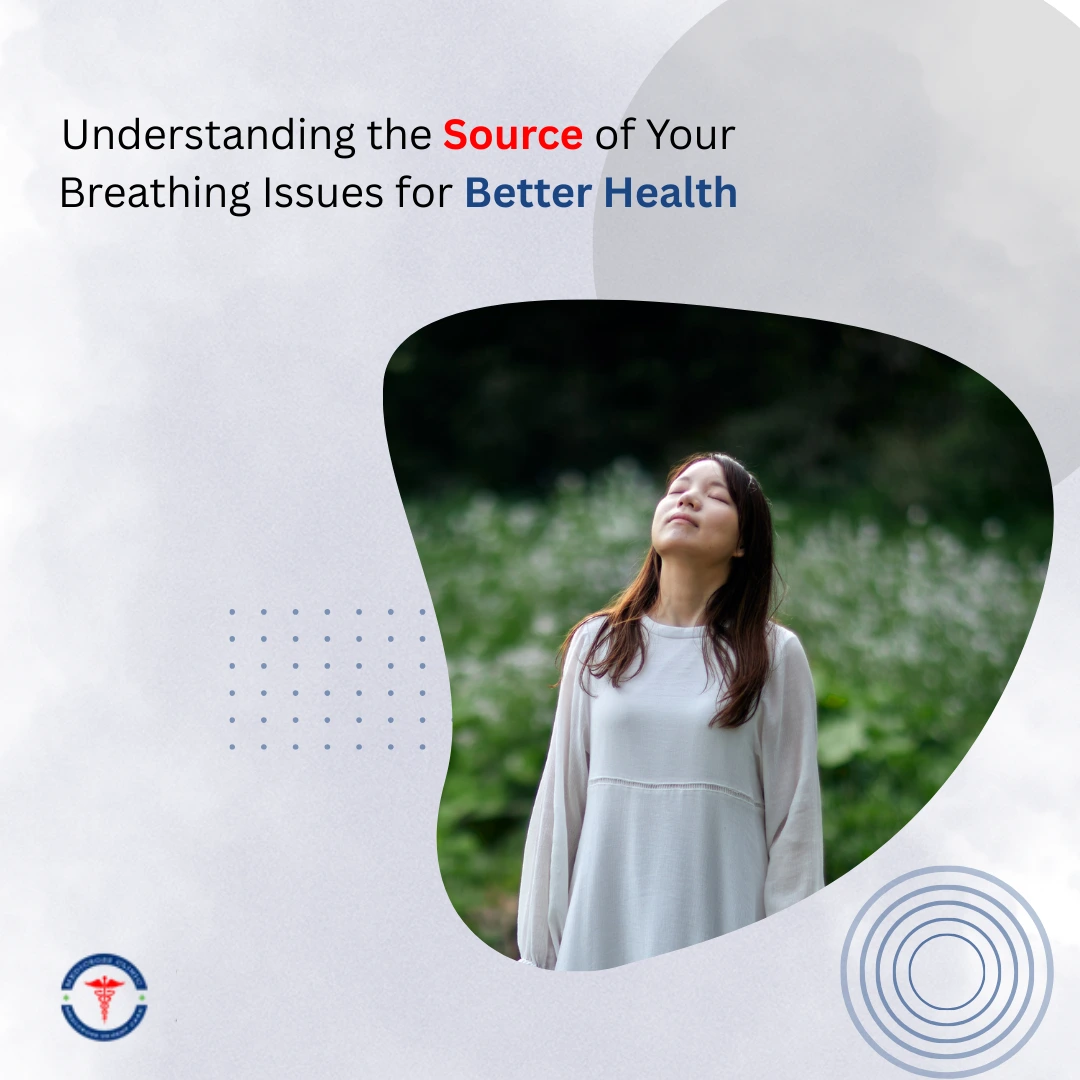 Understanding the Source of Your Breathing Issues for Better Health